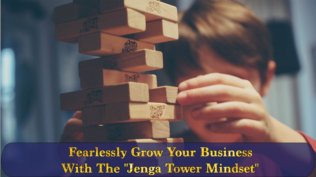 Overcoming Fear By Understanding The "Jenga Tower Mindset" - Lucas ...